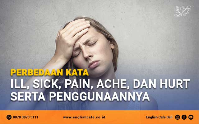 Perbedaan Kata Ill, Sick, Pain, Ache, dan Hurt Serta Penggunaan